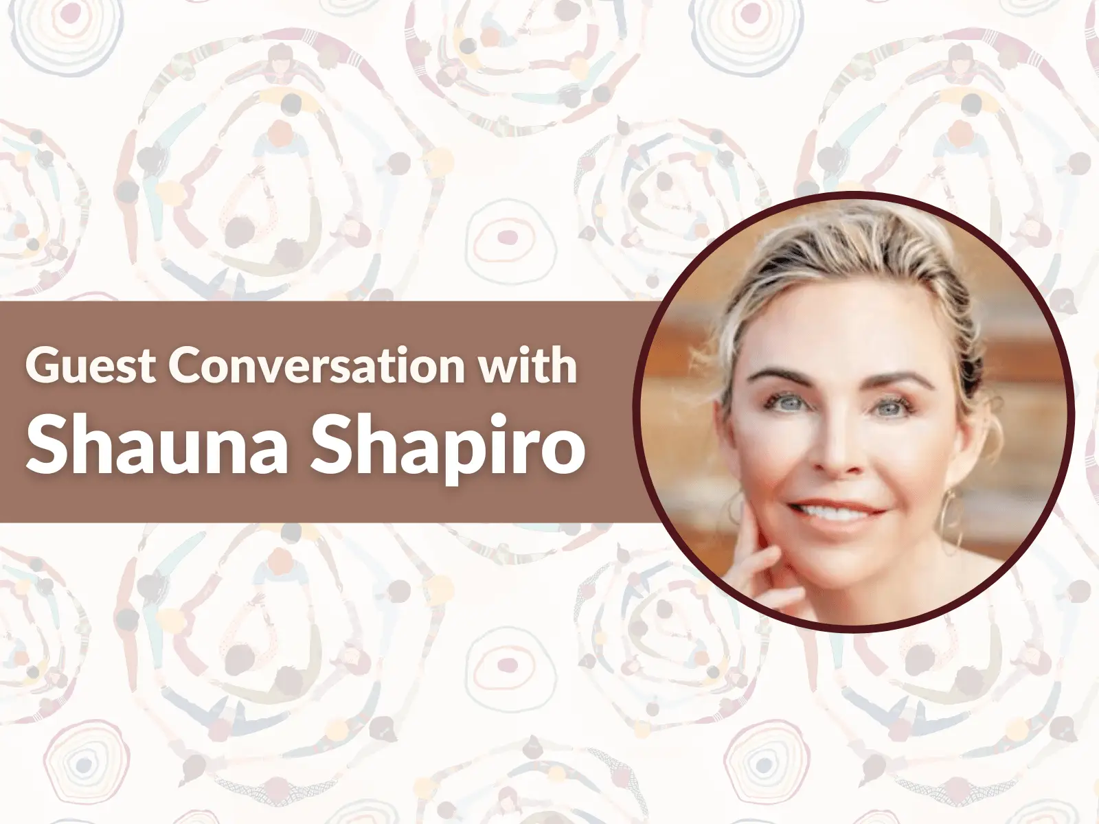 Conversation with Shauna Shapiro - Self-Compassion